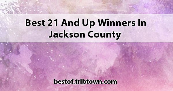 Best 21 and Up Winners in Jackson County 2024